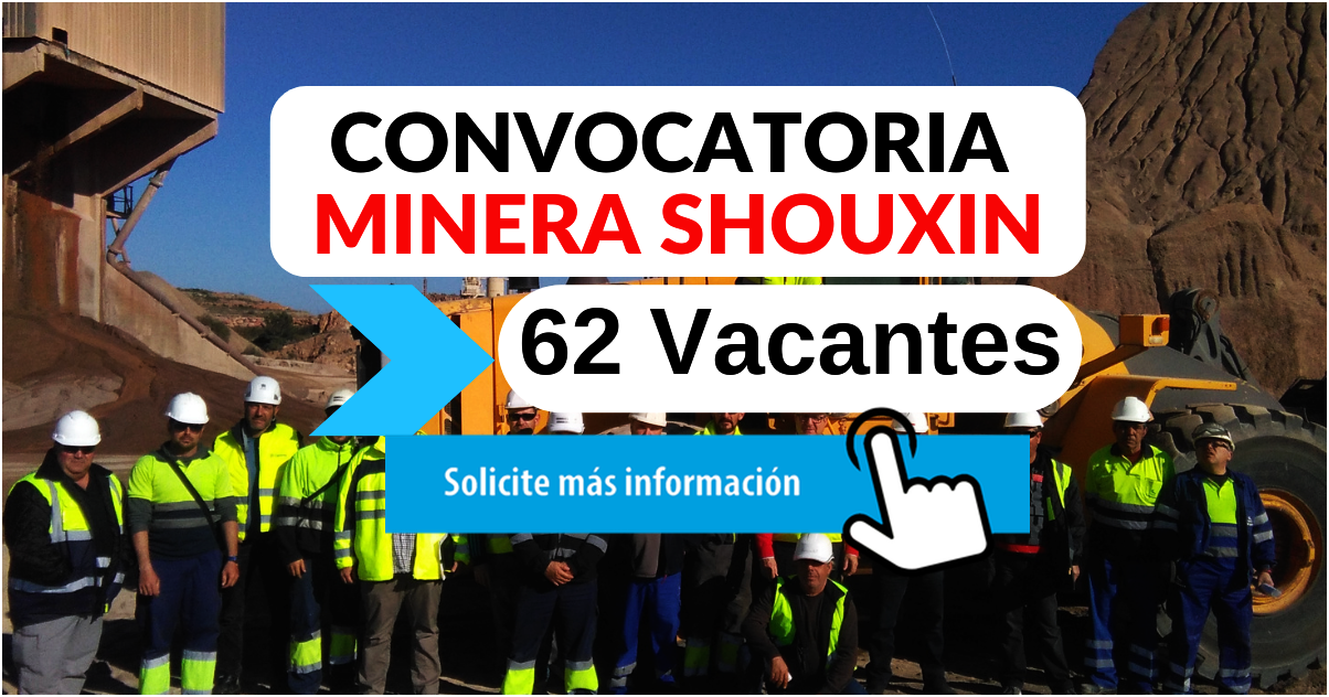 EMPRESA MINERA SHOUXIN CONVOCA PERSONAL PARA 62 PUESTOS DE TRABAJO ...